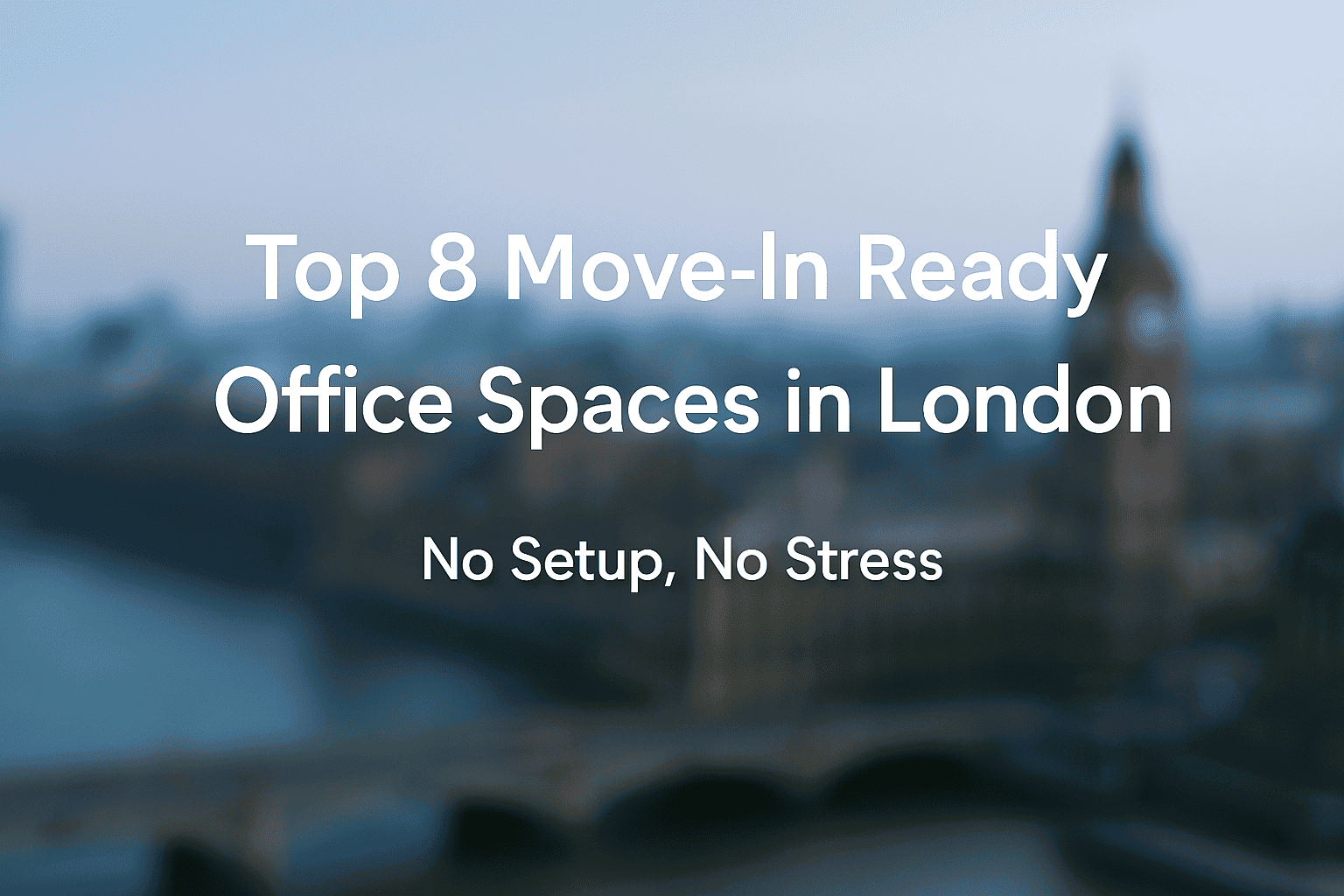 Top 8 Move-In Ready Office Space in London – No Setup, No Stress